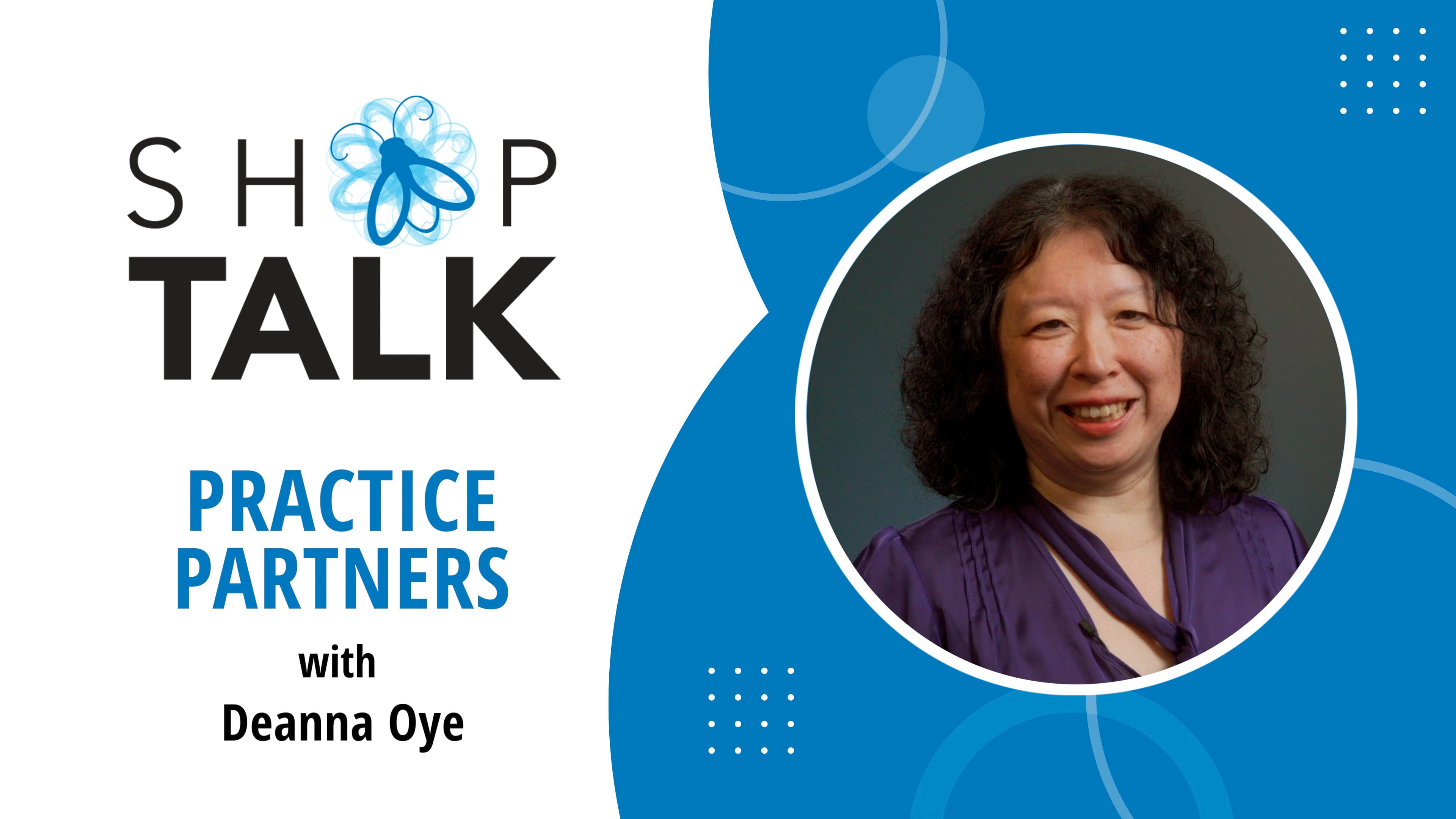 Shop Talk - Practice Partners with Deanna Oye on Vimeo