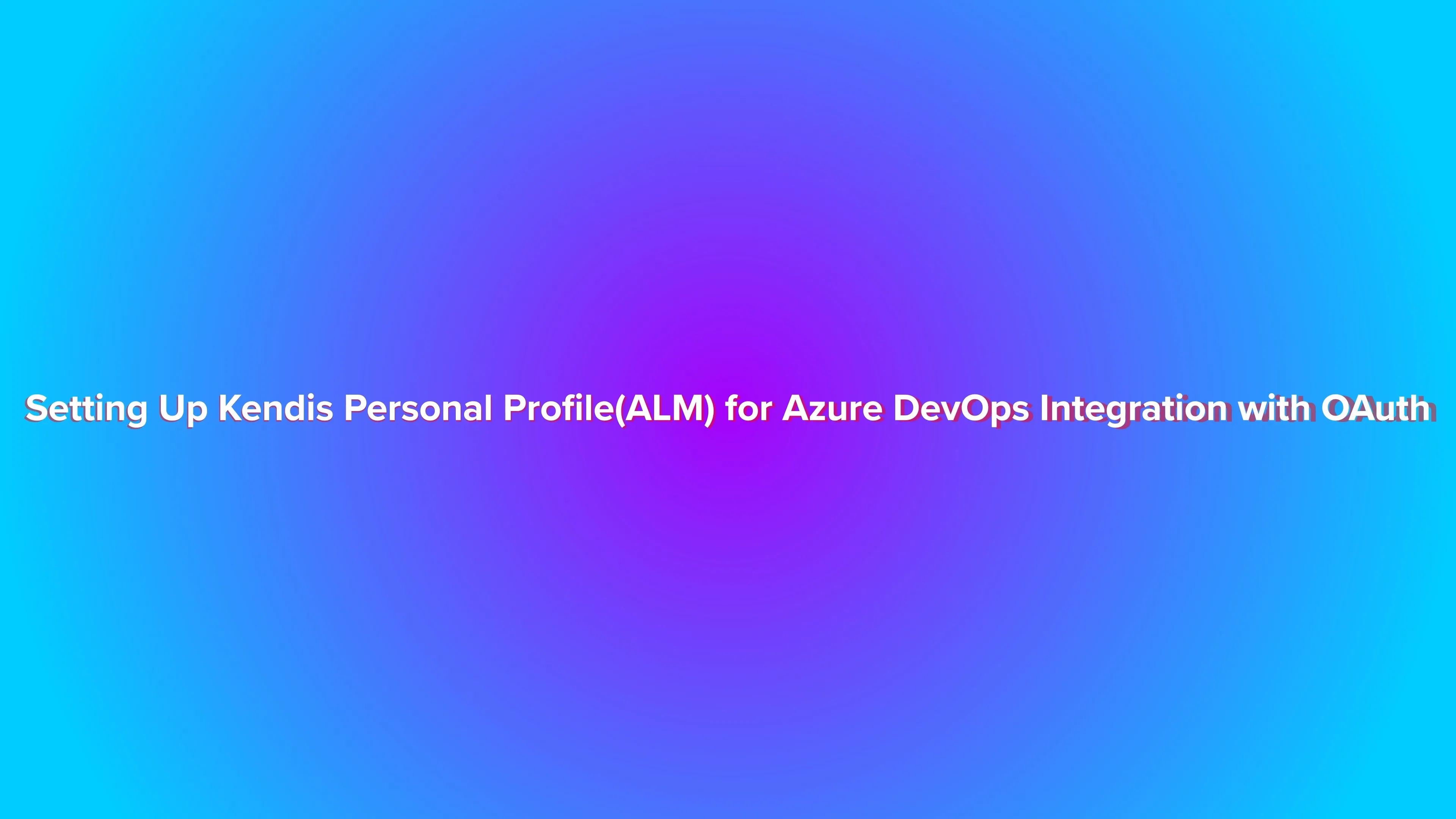 Setting Up Kendis Personal Profile (ALM) for Azure DevOps Integration ...