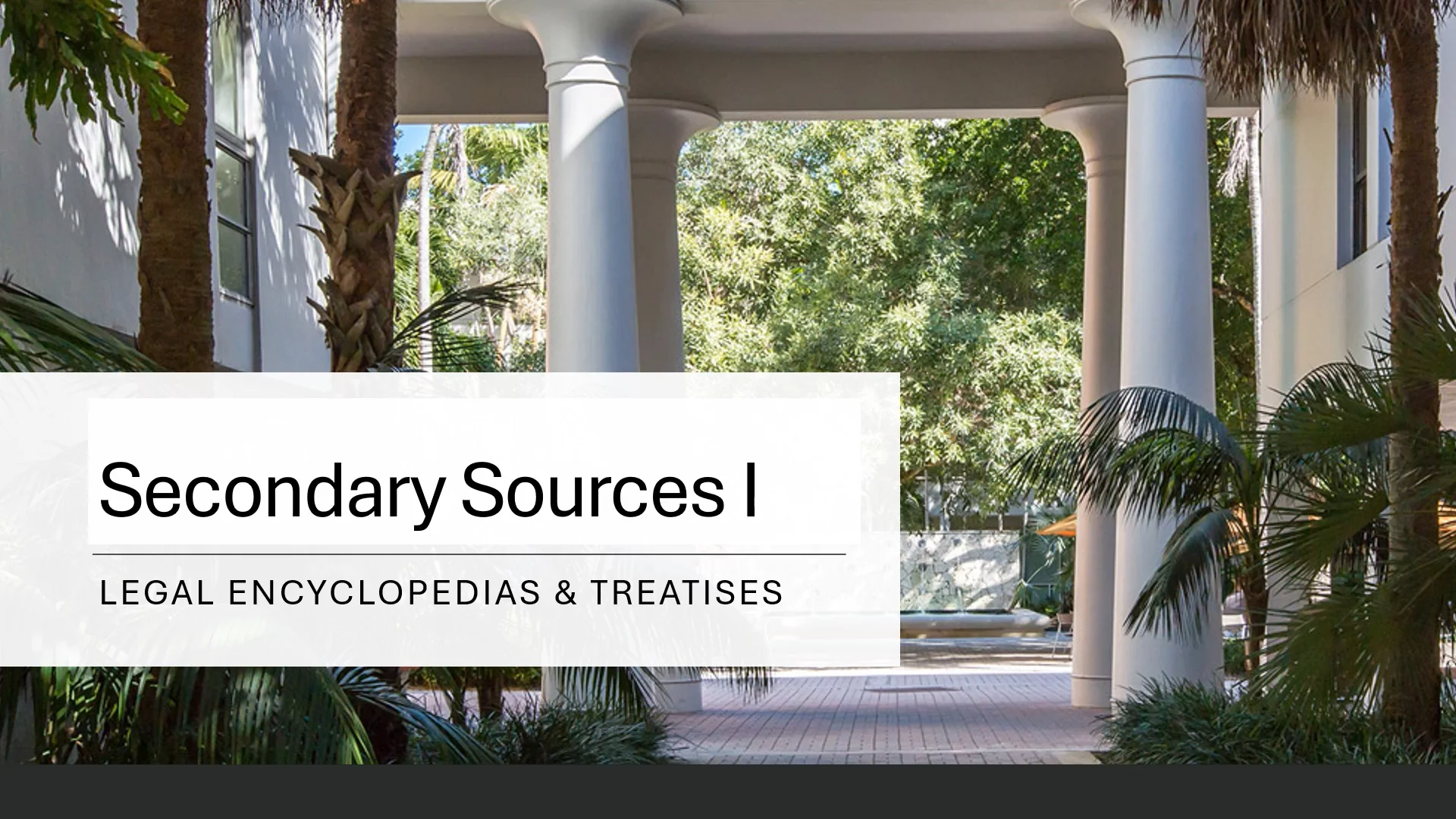 Secondary Sources I: Legal Encyclopedias & Treatises