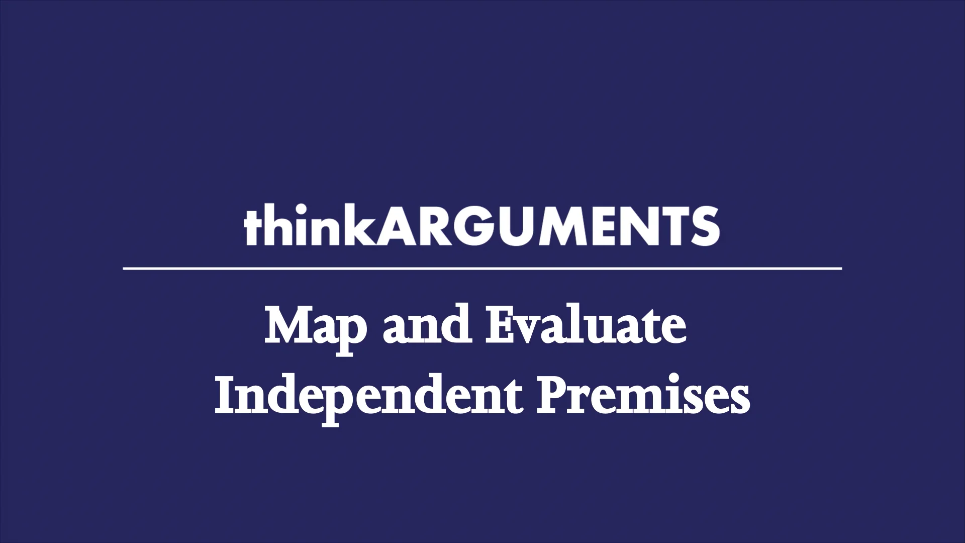 Lesson 5.1-5.2 Map and Evaluate Independent Premises