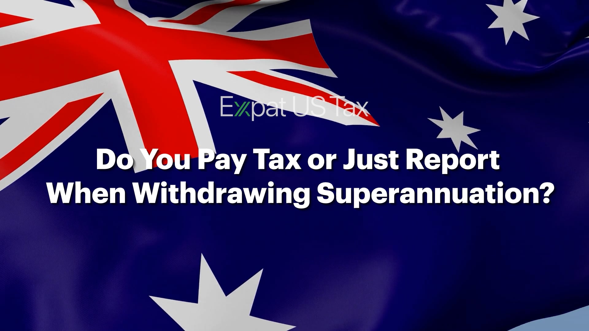 4. Do You Pay Tax or Just Report When Withdrawing Superannuation