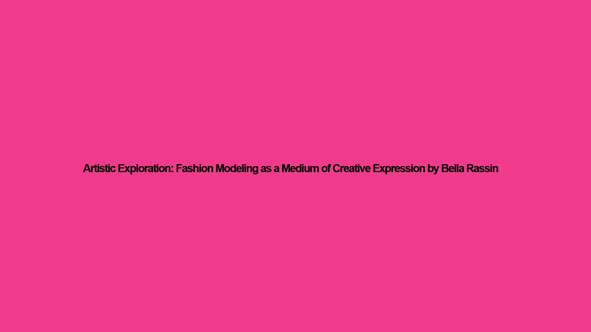 Artistic Exploration_ Fashion Modeling as a Medium of Creative ...