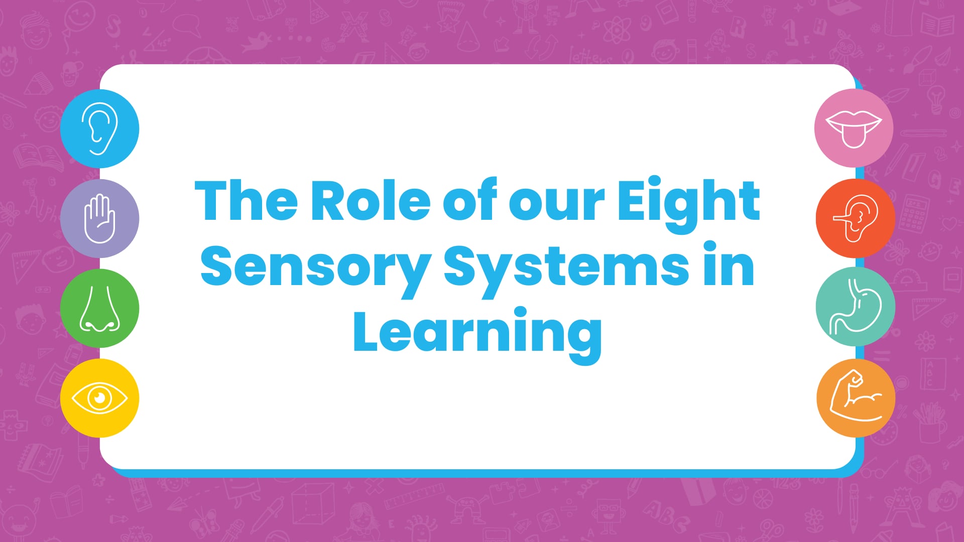 The Role of our Eight Sensory Systems in Learning