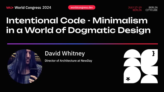 David Whitney - Intentional Code - Minimalism in a World of Dogmatic Design