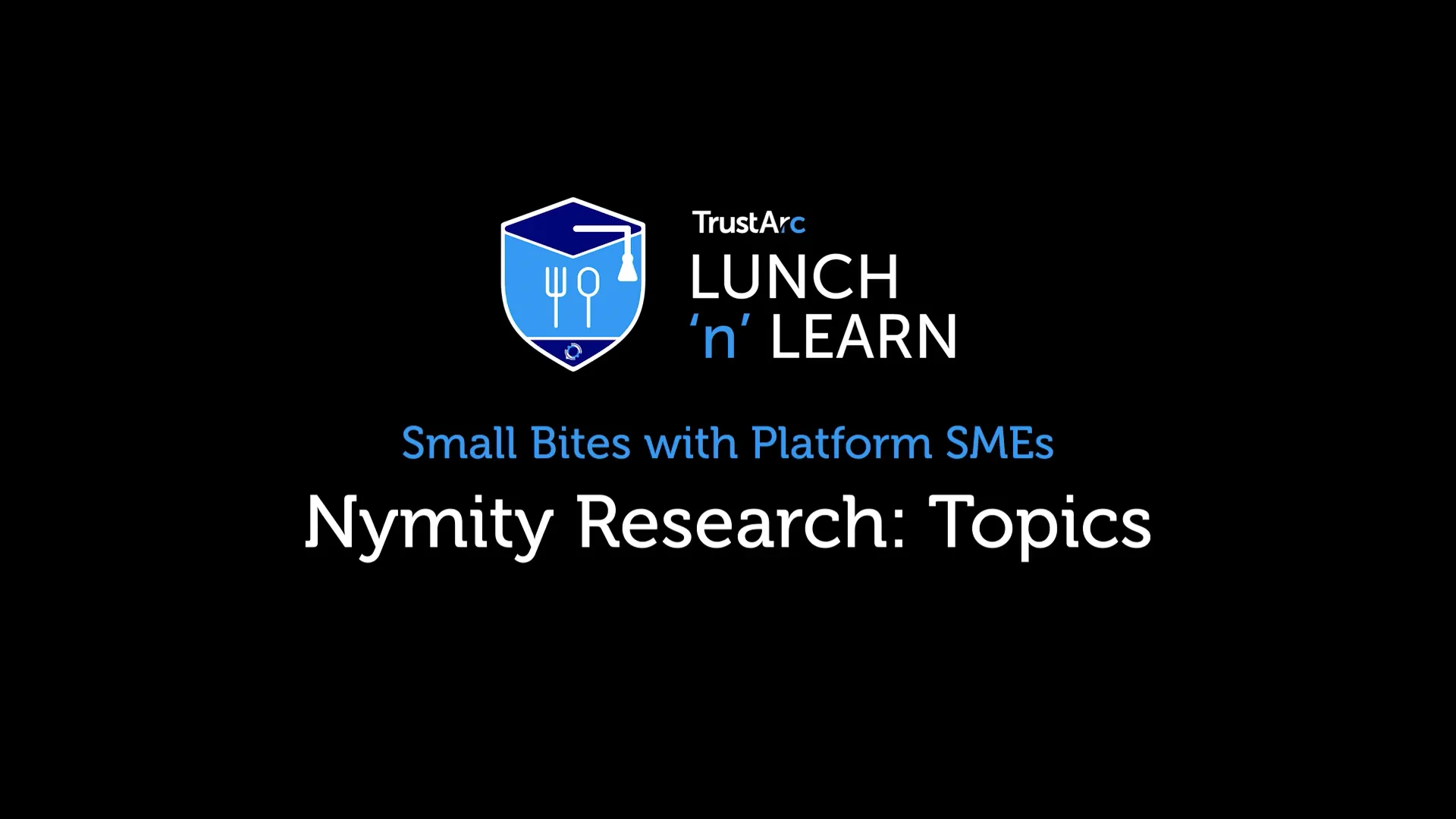 TrustArc Lunch 'n' Learn - Nymity Research Topics