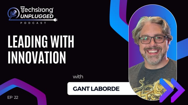 Gant Laborde on Leading with Innovation - Techstrong Unplugged EP 22 - Techstrong TV