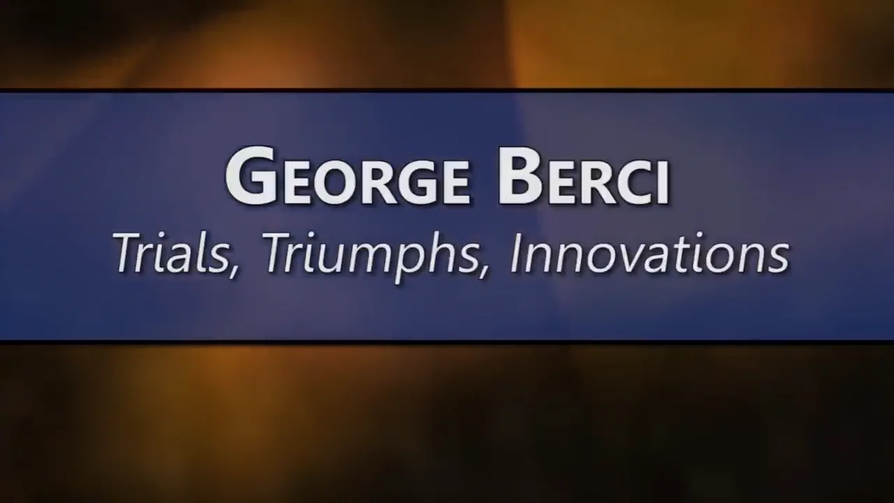 George Berci - Trials, Triumphs, Innovations