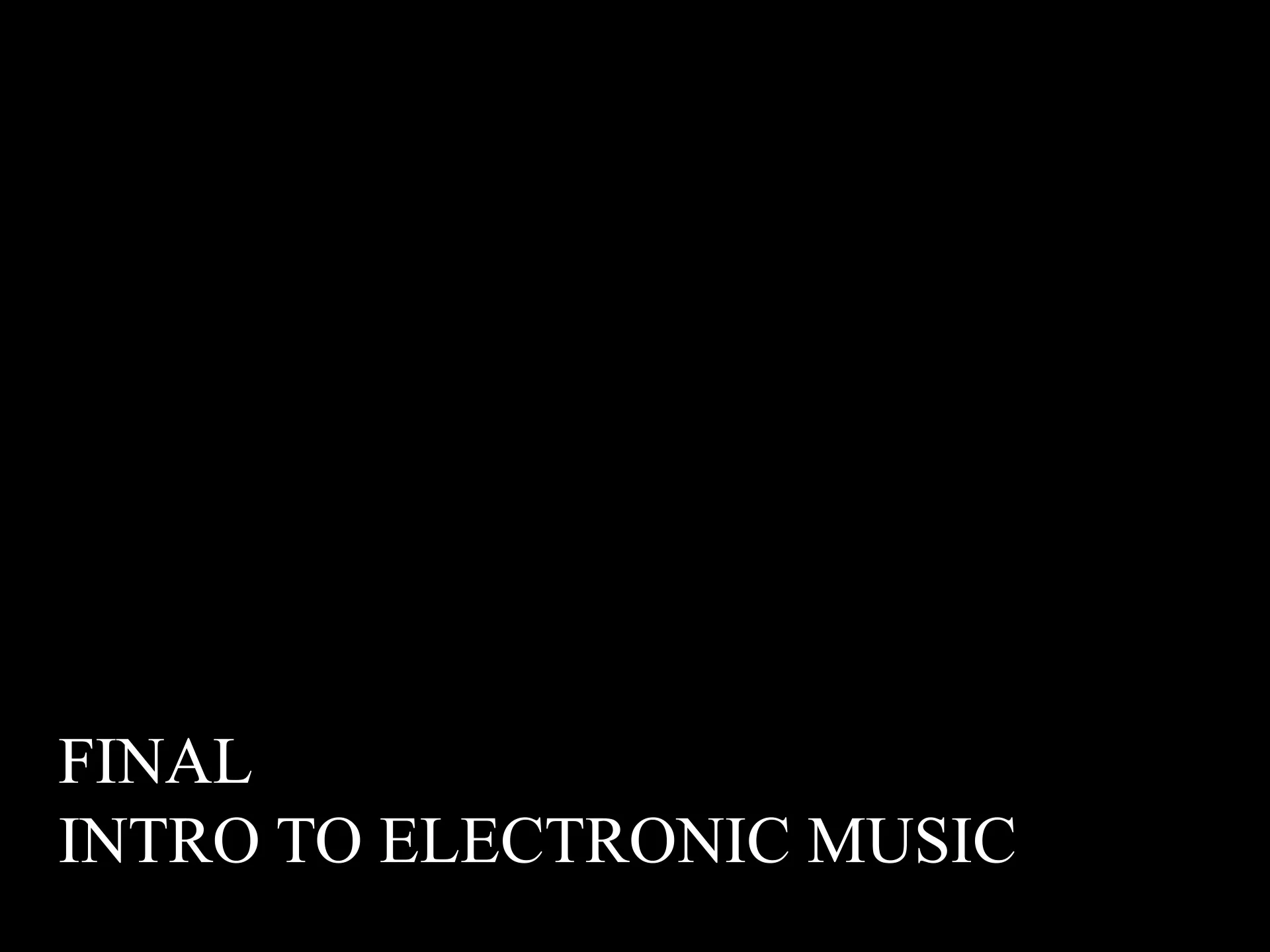 Final Intro to Electronic Music