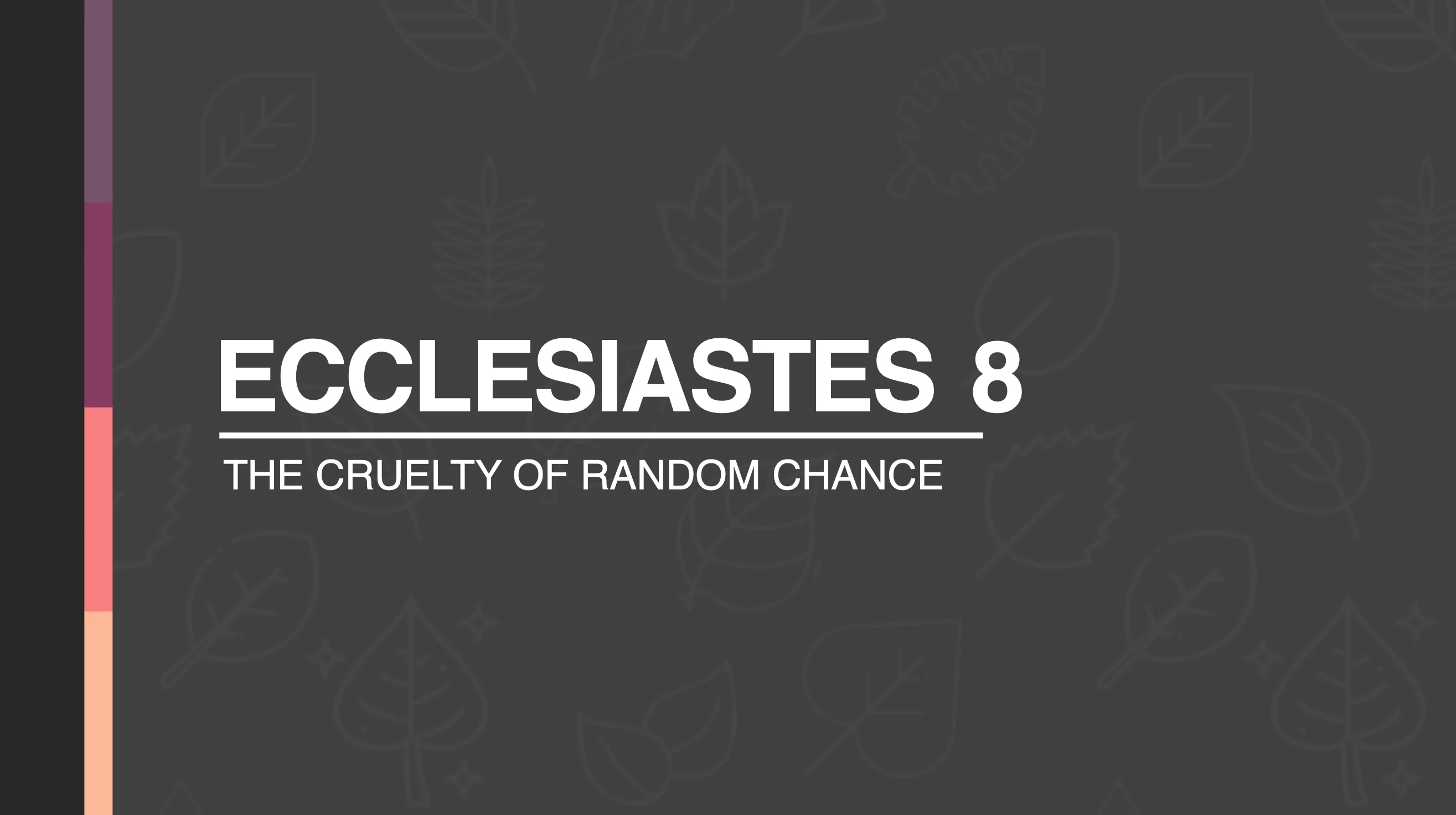 Ecclesiastes 8 | The Cruelty of Random Chance
