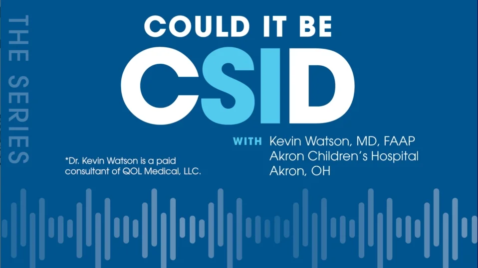 Could It Be CSID with Kevin Watson, MD, FAAP