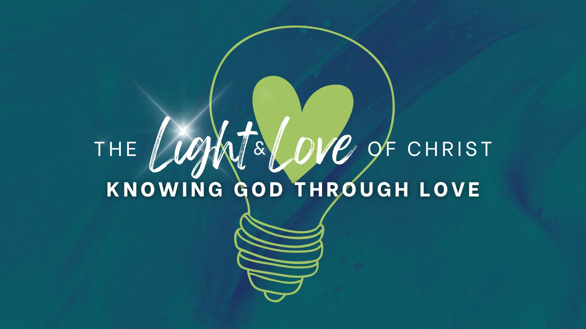 The Light & Love of Christ, Week 12: Knowing God Through Love - Pastor ...