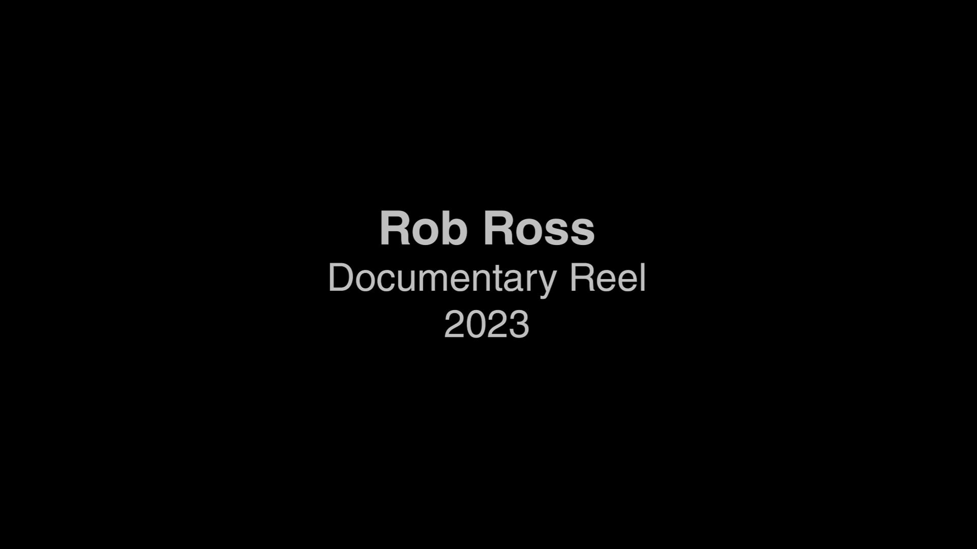 Rob Ross Documentary Reel 2023