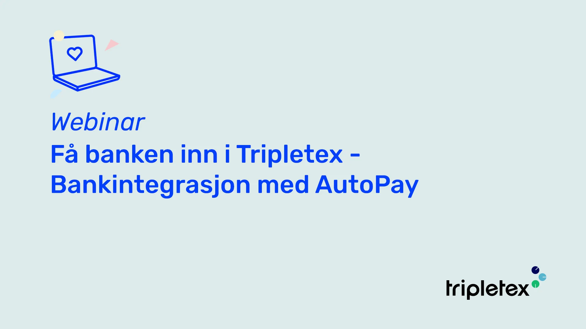 Webinar - Få banken inn i Tripletex - Bankintegrasjon med AutoPay