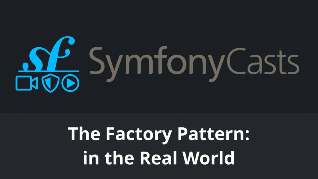 Factory Pattern in the Real World > Design Patterns Episode 2 | SymfonyCasts