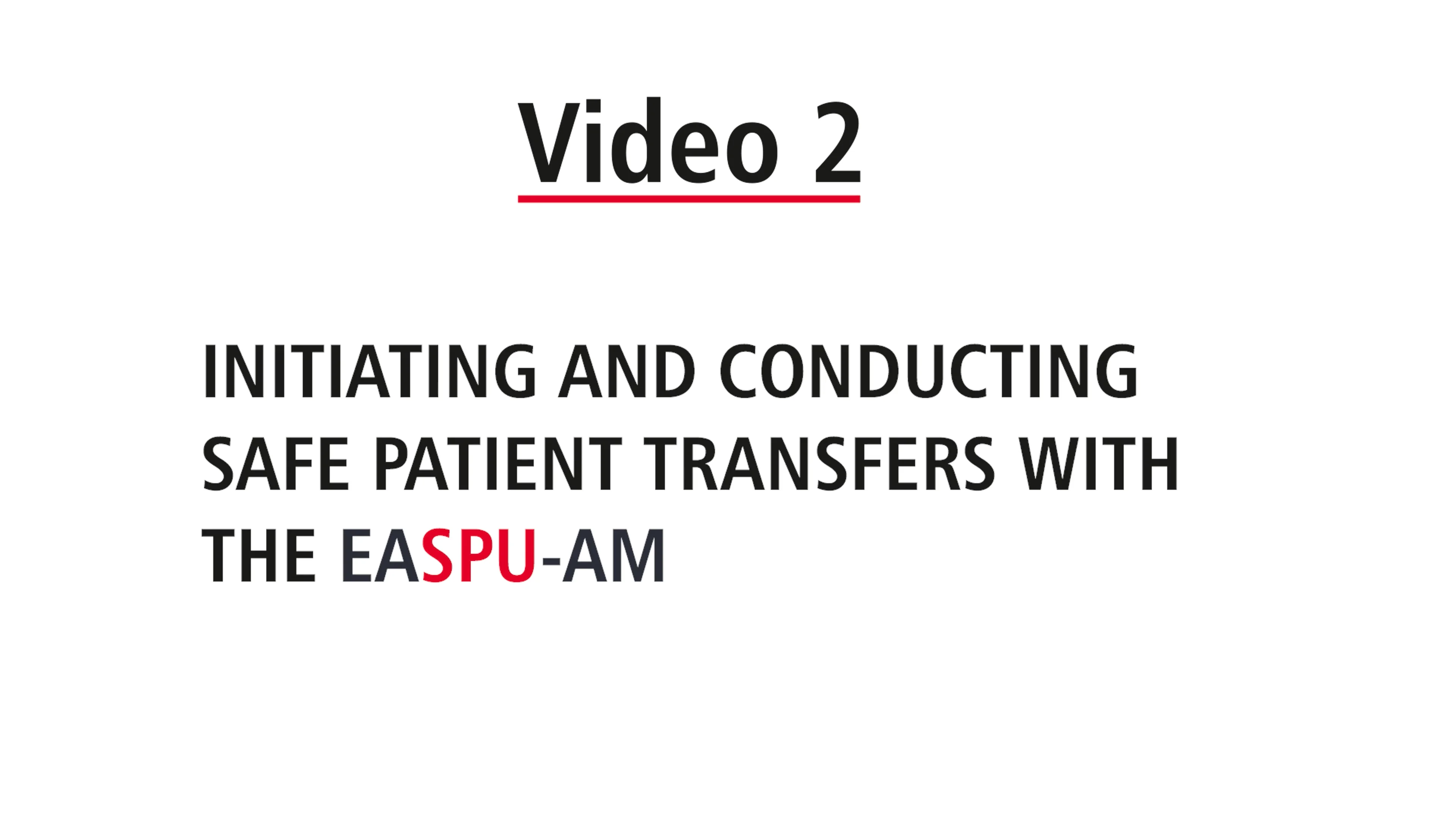 Video 2: INITIATING AND CONDUCTING SAFE PATIENT TRANSFERS WITH THE EASPU-AM