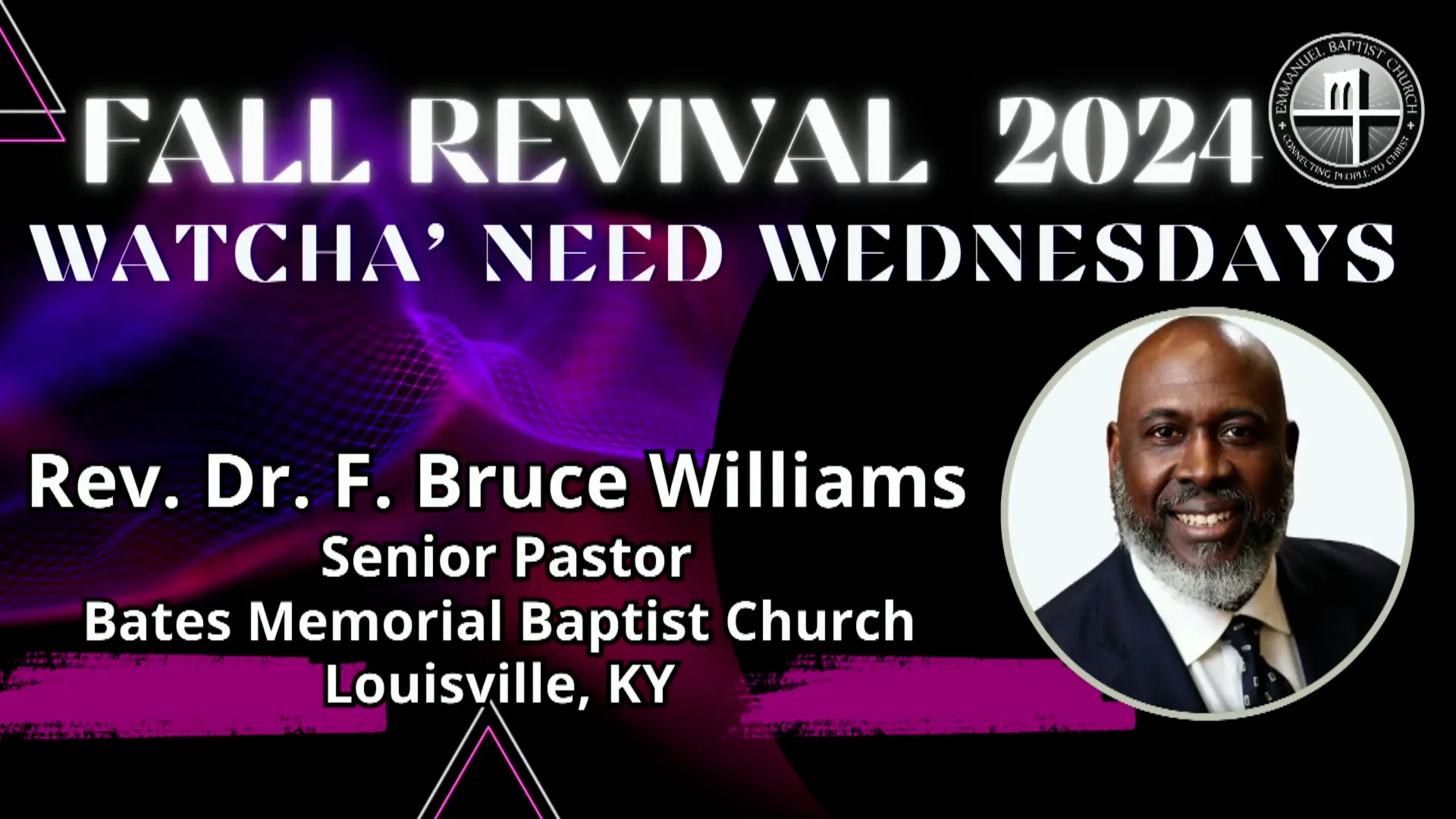 Fall Revival 2024 - "Watcha Need Wednesday's": Rev. Dr. F. Bruce Williams - 9/25/24