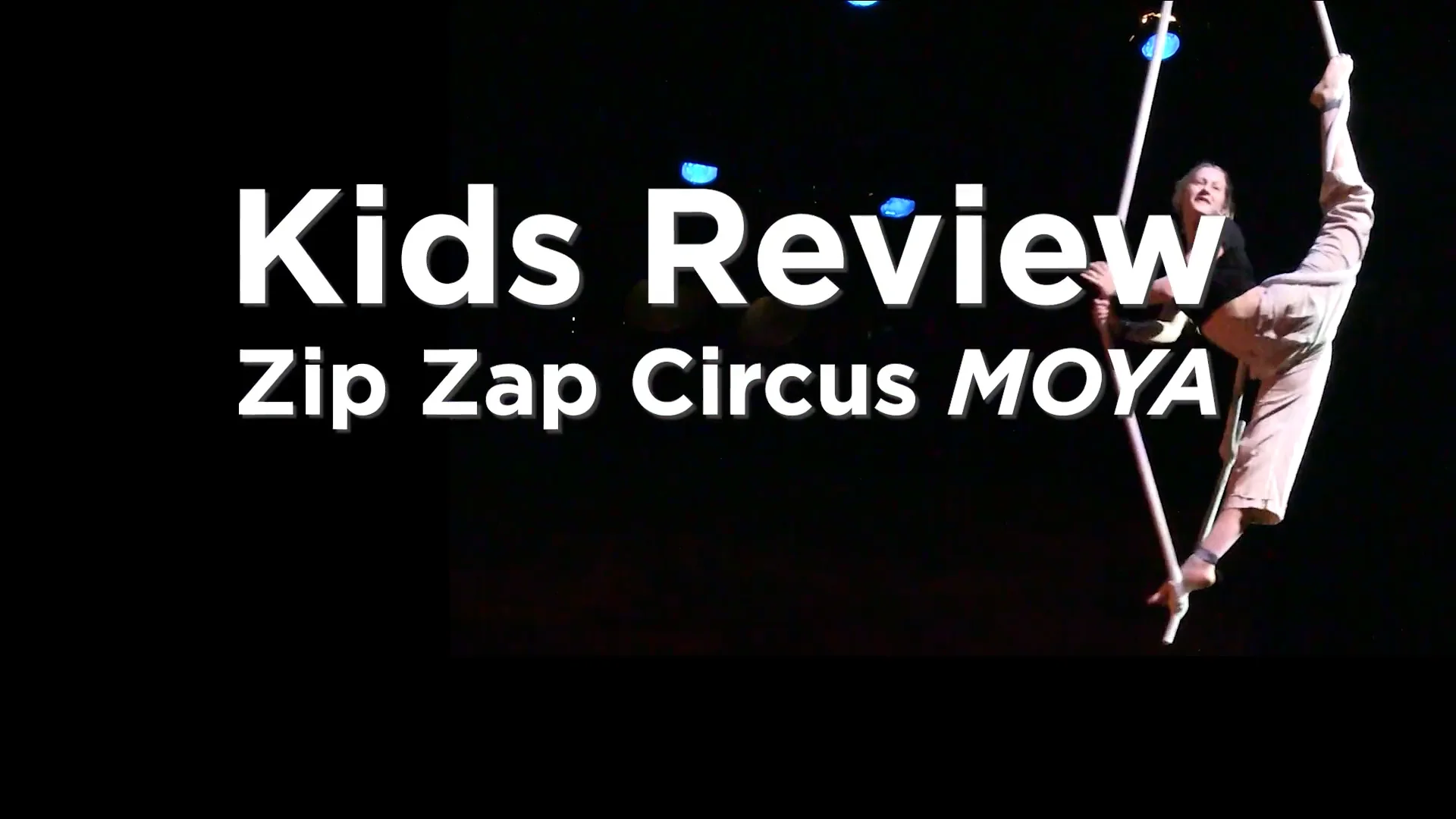 Kids Review Zip Zap Circus 'MOYA'