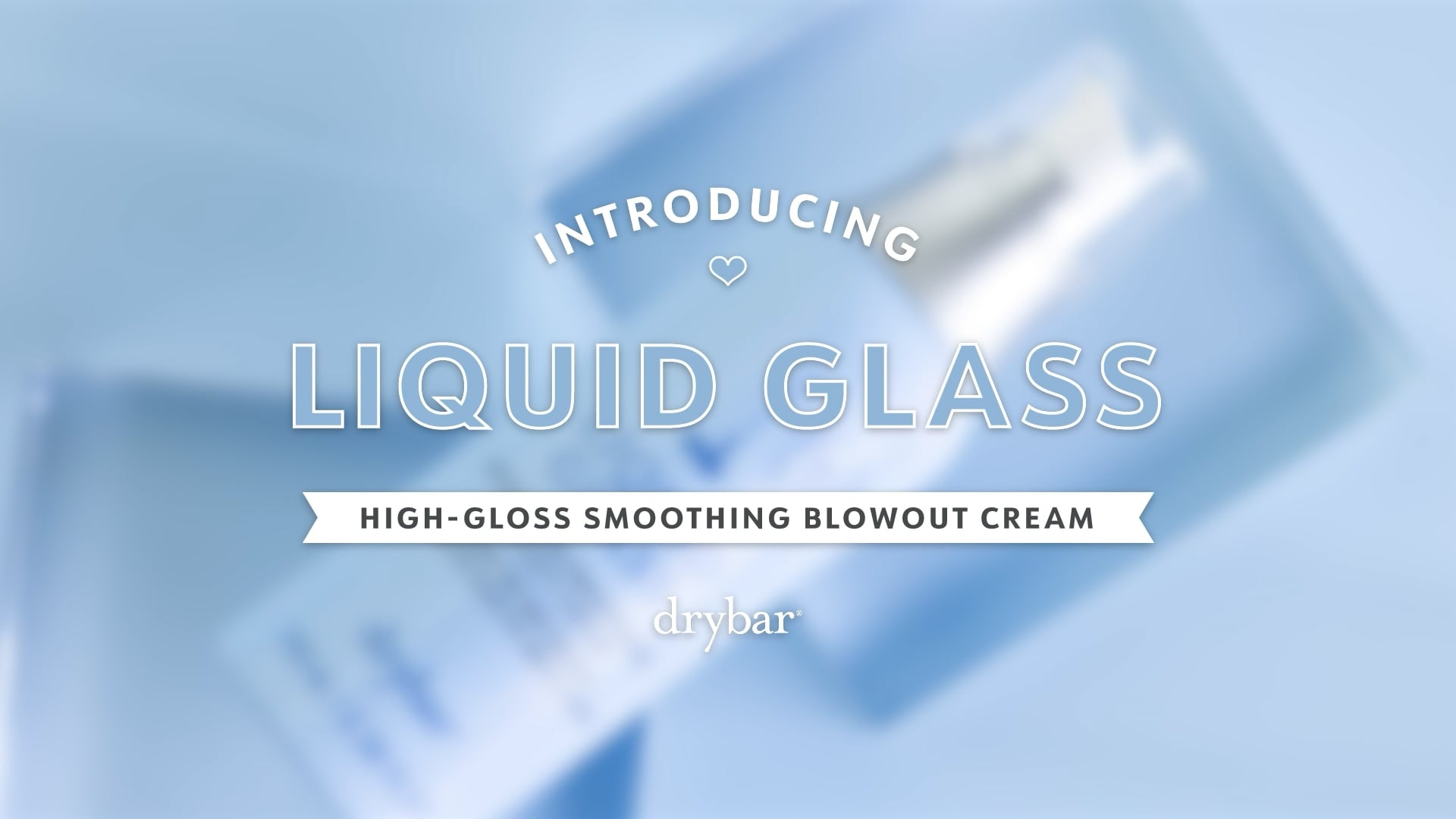 Liquid Glass Collection | Drybar