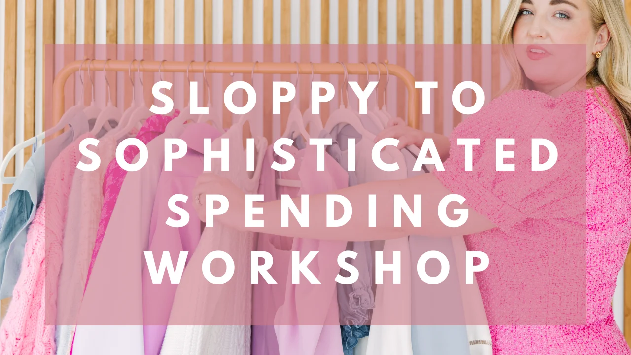 Sloppy To Sophisticated Spending Workshop