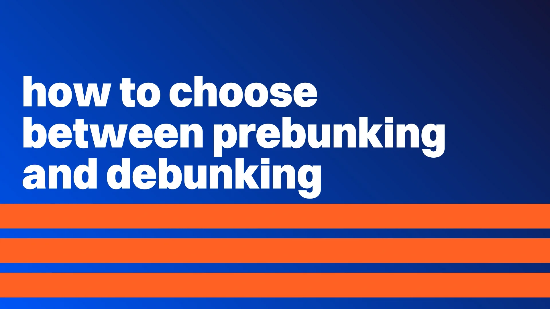 How to Choose Between Prebunking and Debunking