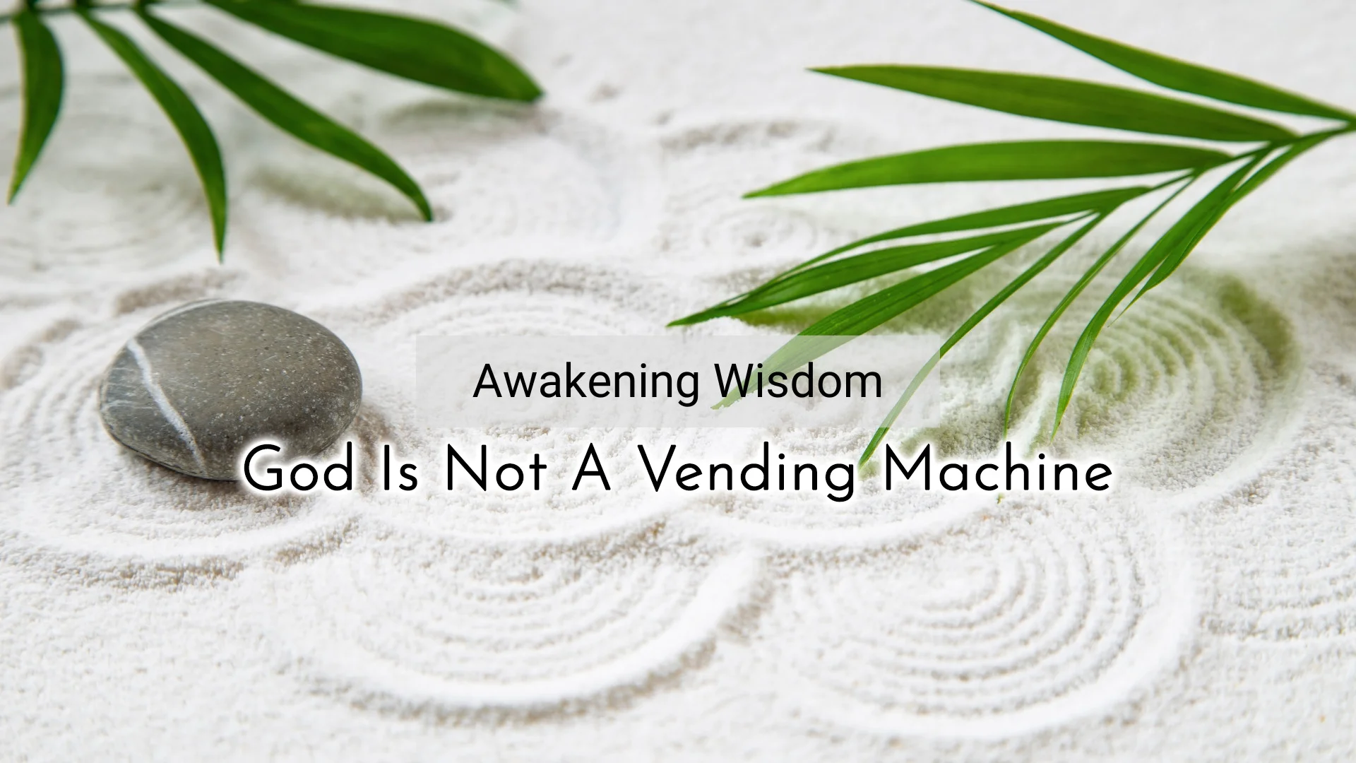 Awakening Wisdom | God Is Not A Vending Machine | Full Lesson