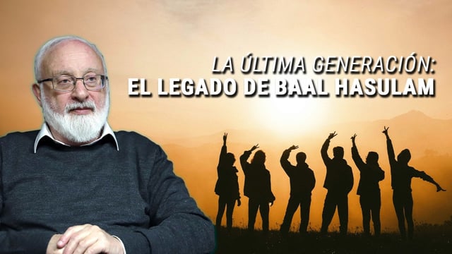 La Última Generación: El Legado de Baal HaSulam - KabU