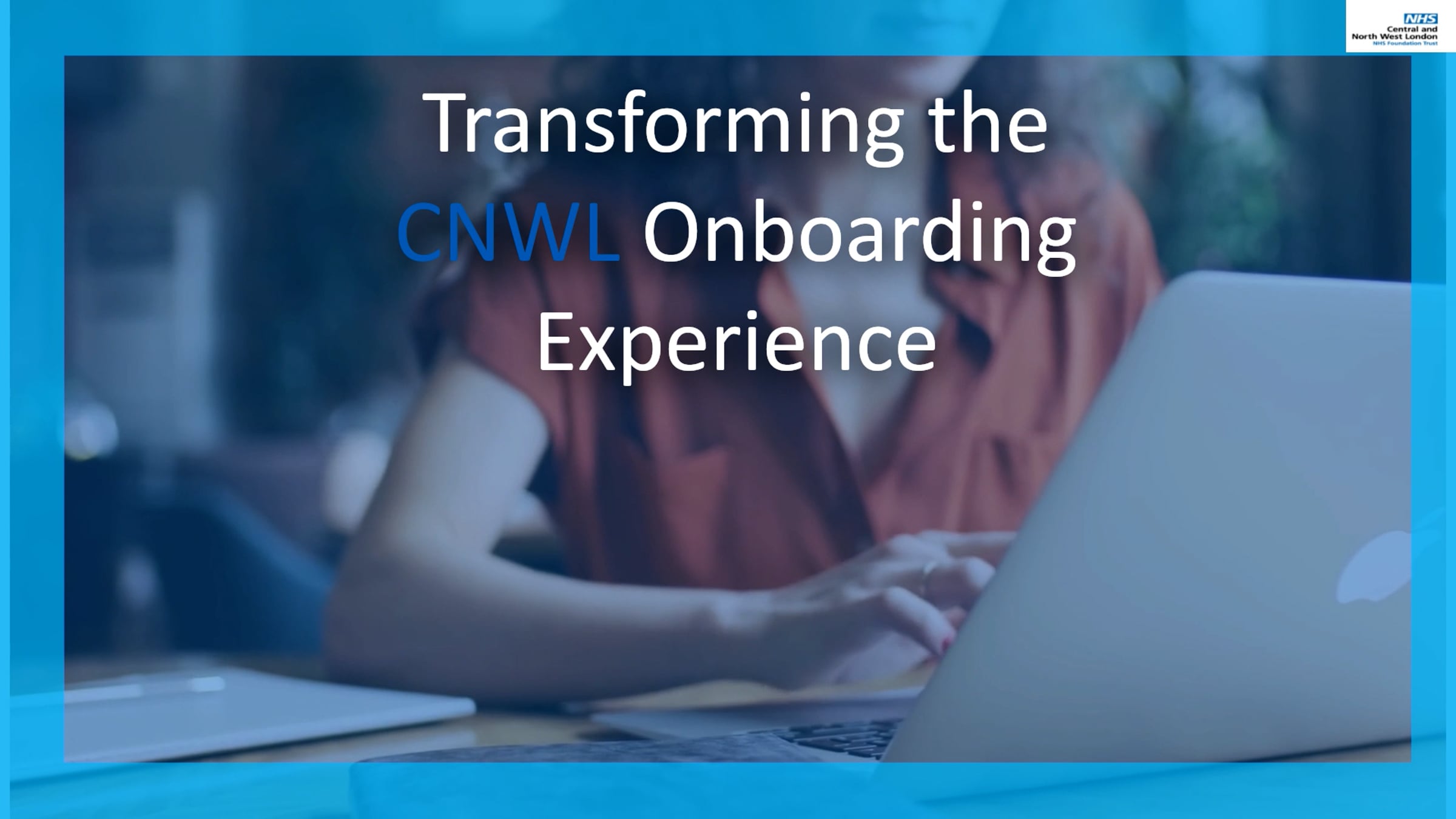 Transforming the Employee Onboarding Experience at CNWL | Videos ...