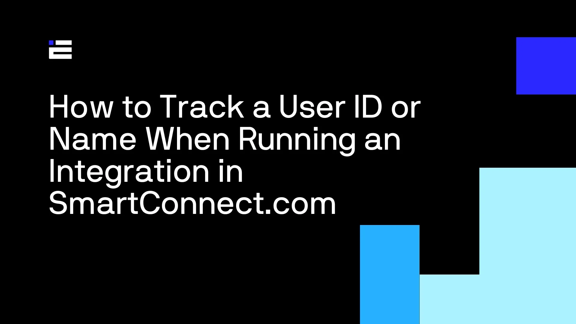 How to Track a User ID or Name When Running an Integration in SmartConnect