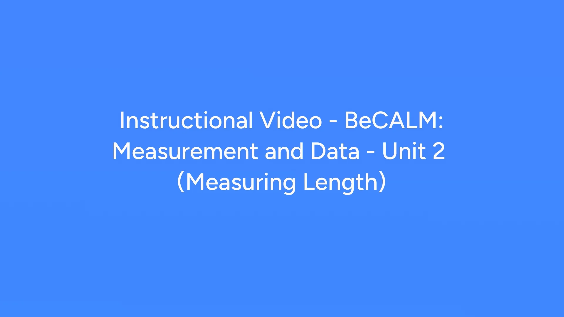 Instructional Video - BeCALM: Measurement and Data - Unit 2 (Measuring ...