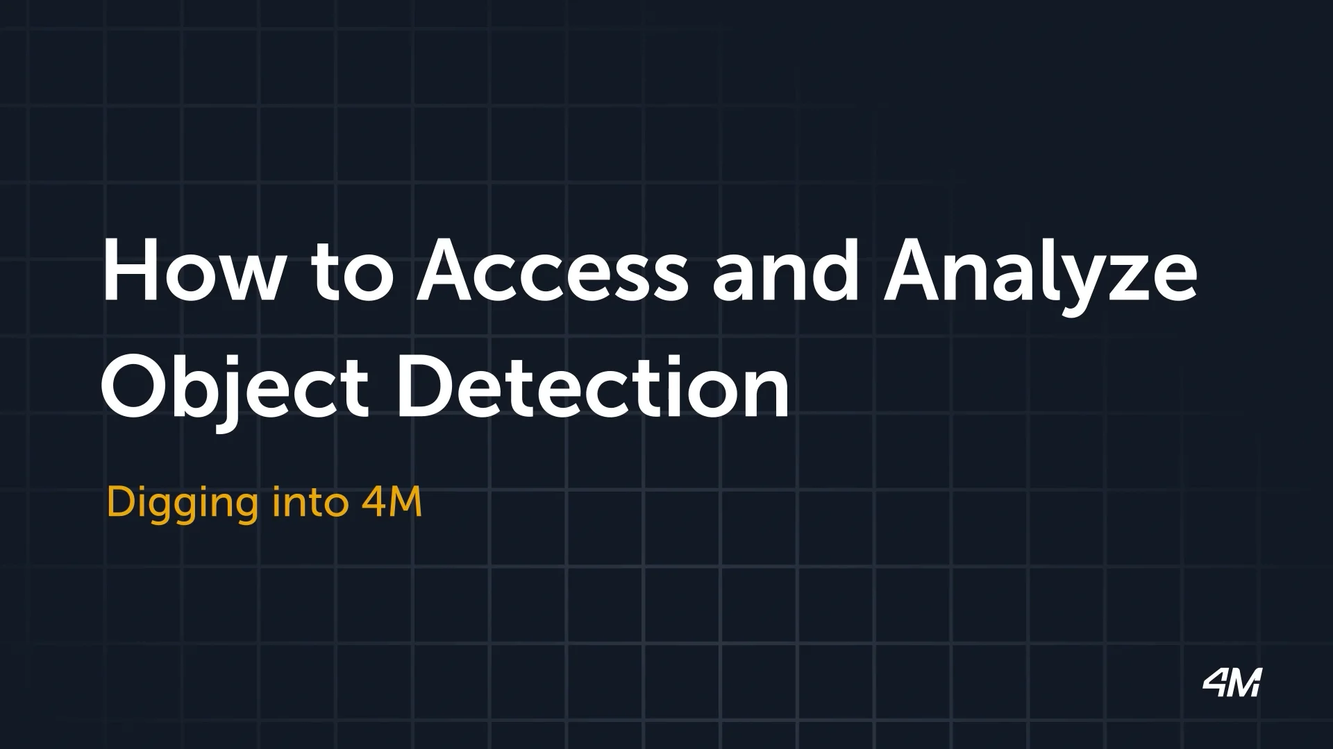 How to Access and Analyze Object Detection | 4M Analytics