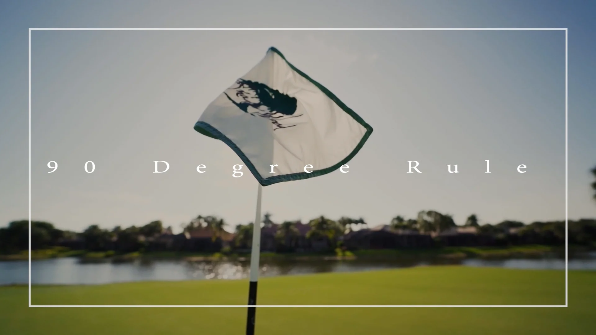 Course Care - 90 Degree Rule