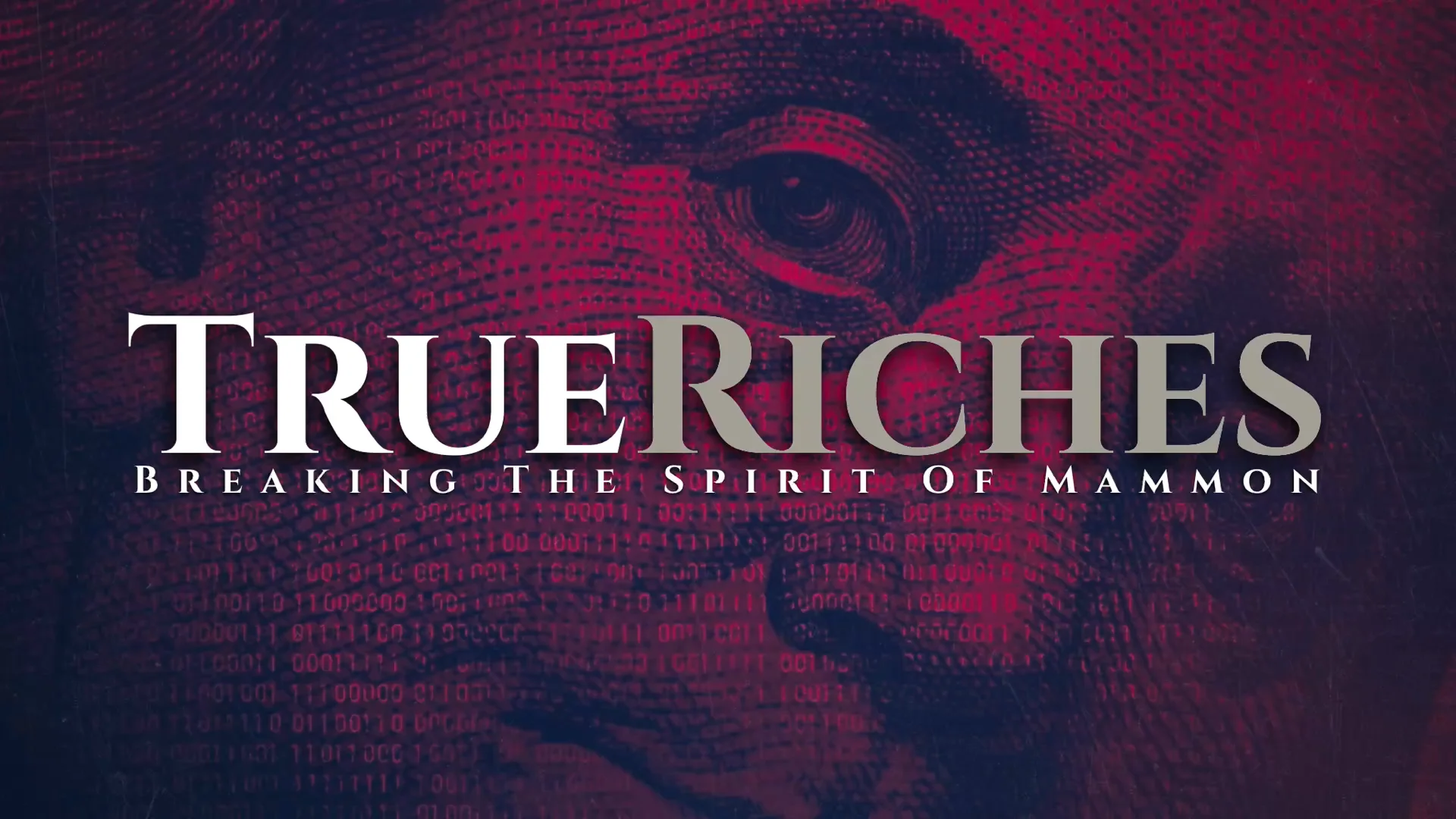 True Riches - Breaking The Spirit of Mammon 11|17|24