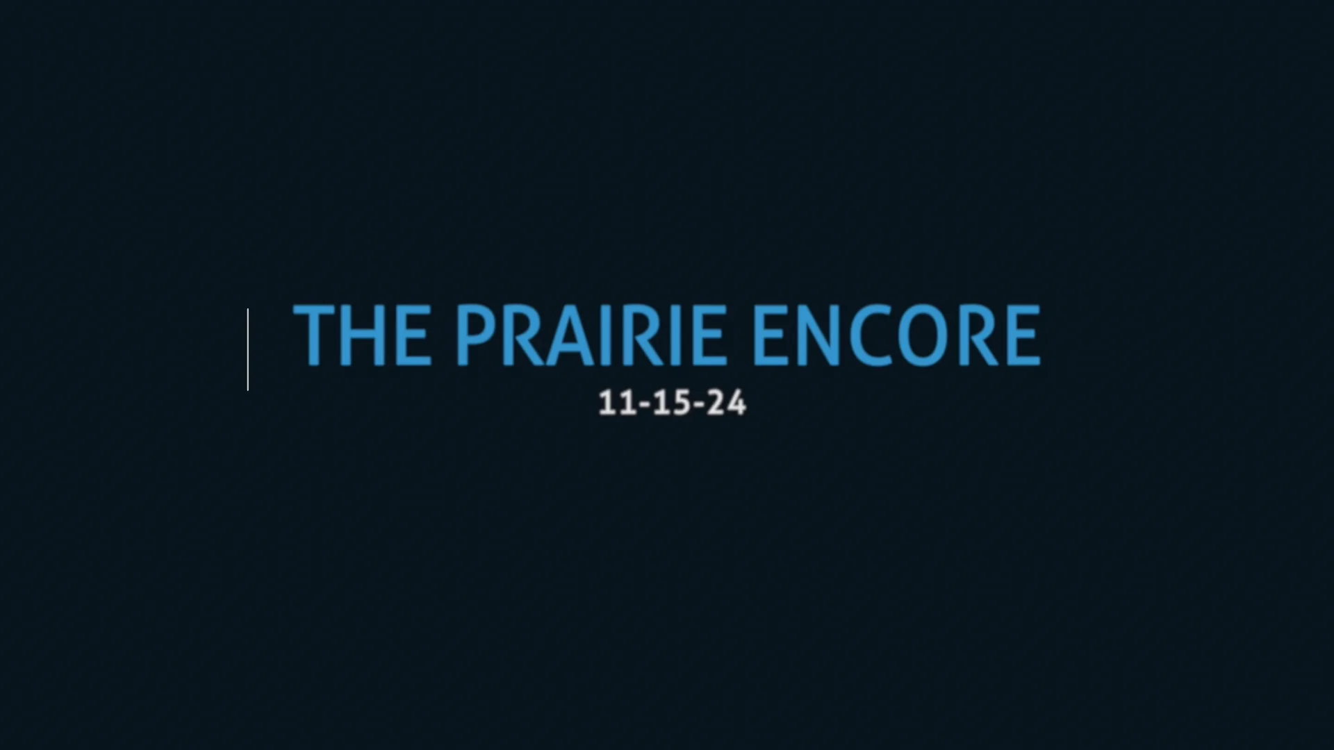 THE PRAIRIE ENCORE 11-15-24