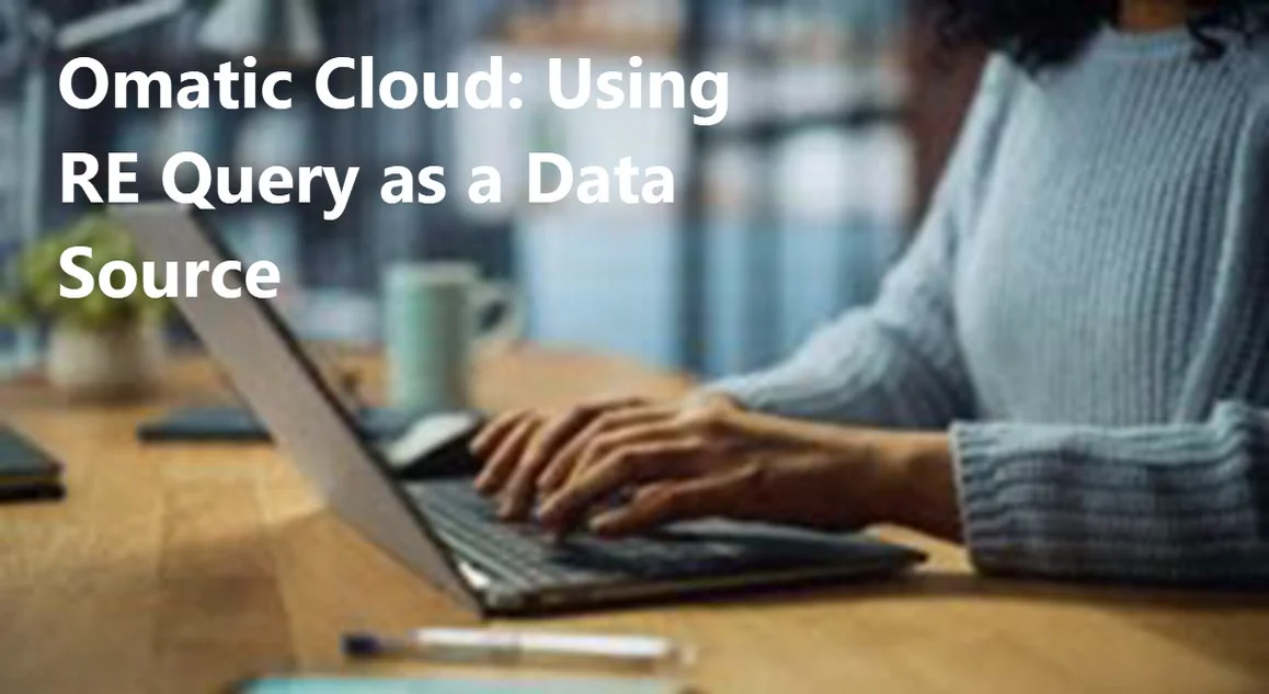 Omatic Cloud:Using RE Query as a Data Source
