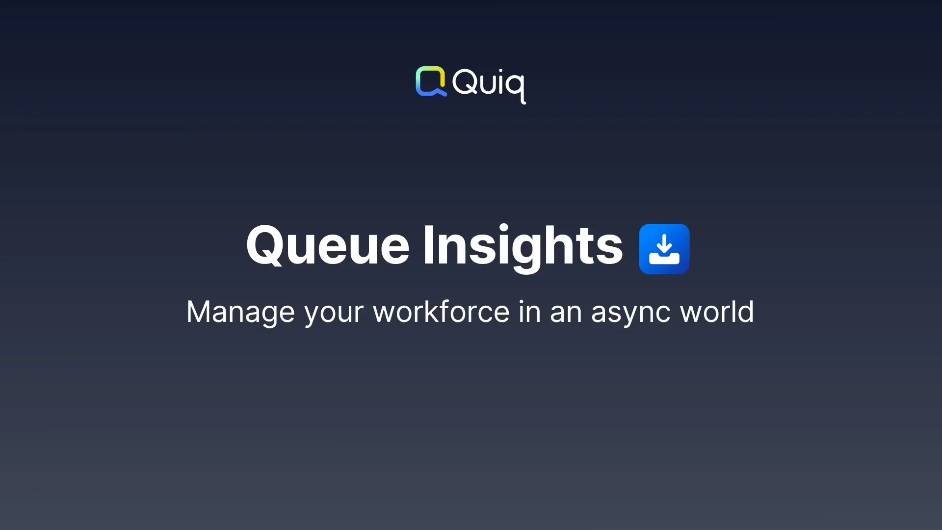 Queue Insights - Manage your workforce in an async world