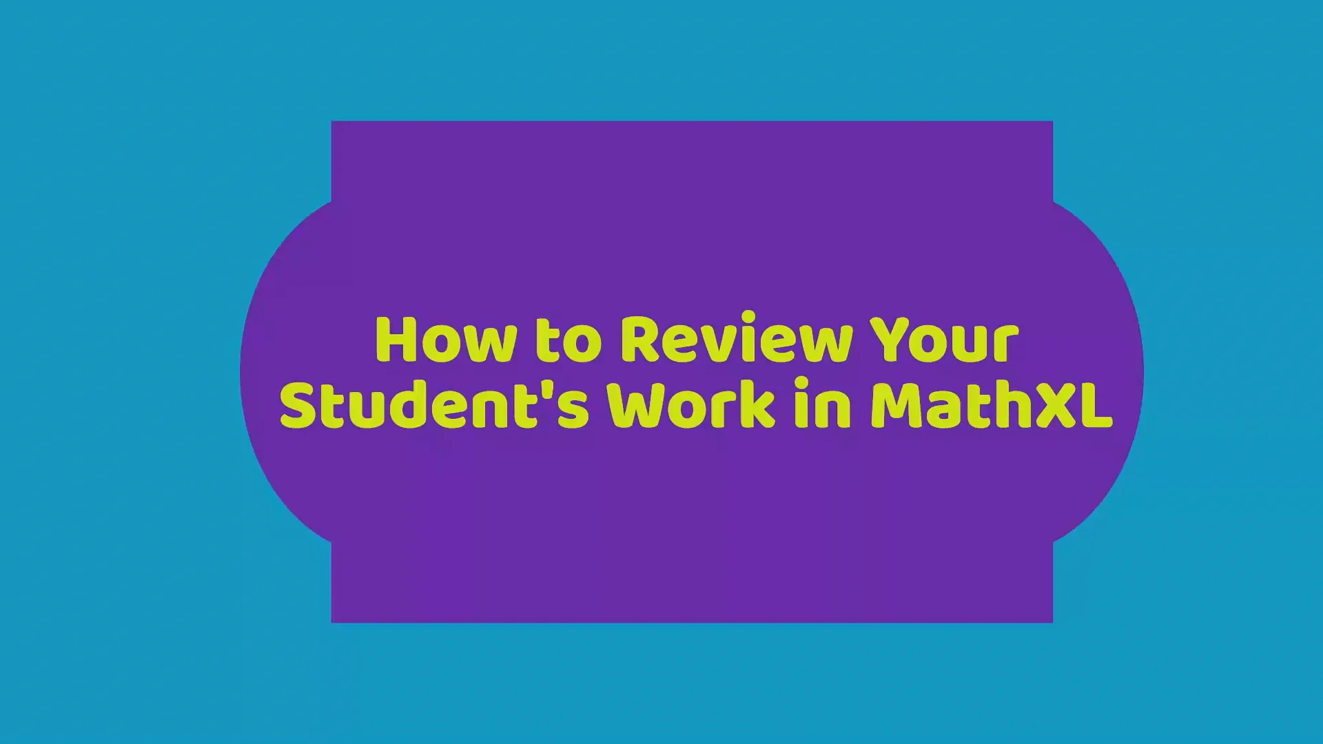 Reviewing Your Student's Work in Math XL