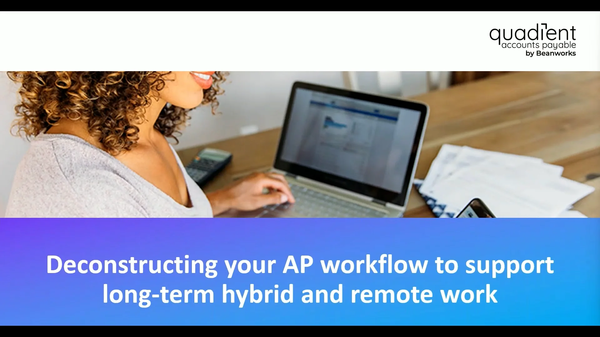 Deconstructing Your AP Workflow to Support Long-Term Hybrid and Remote Work