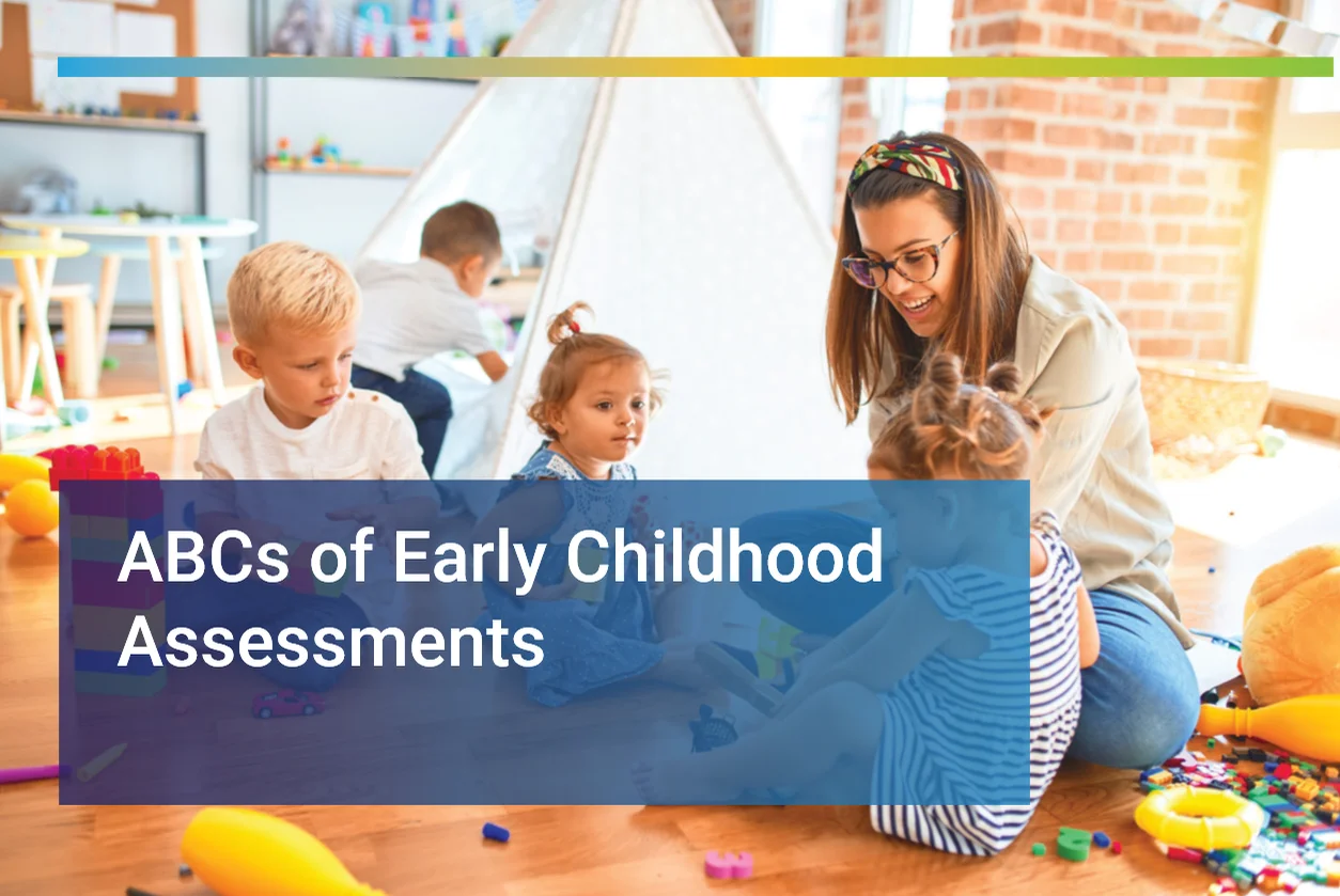 Assessment Practices: The ABCs of Comprehensive Early Childhood Assessments