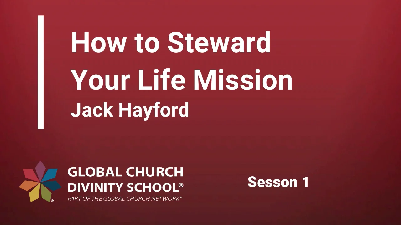GCN Hub Session Four----Stewarding Your Life’s Mission - Jack Hayford ...