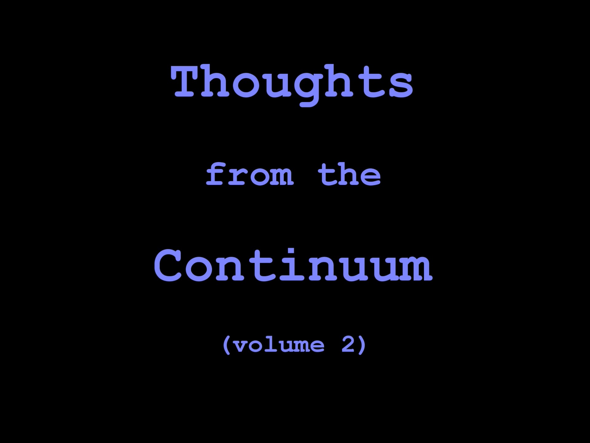 Thoughts from the Continuum (volume 2)