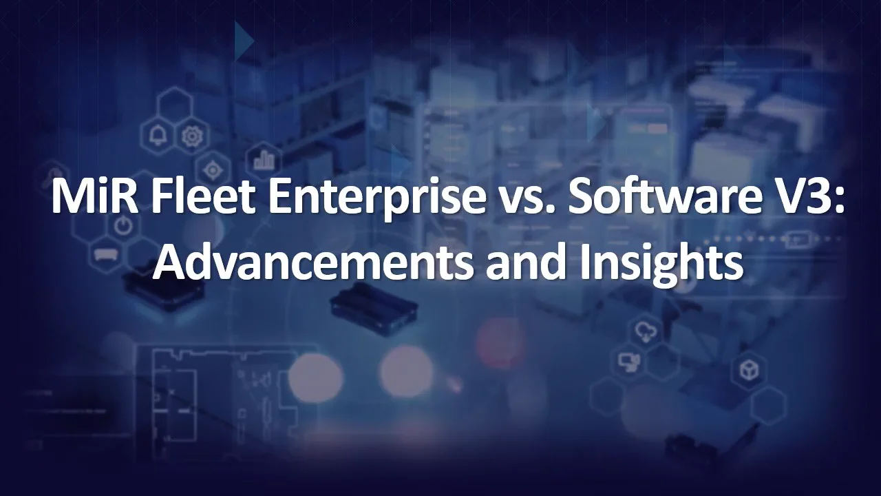 MiR Fleet Enterprise vs Software V3: Advancements and Insights