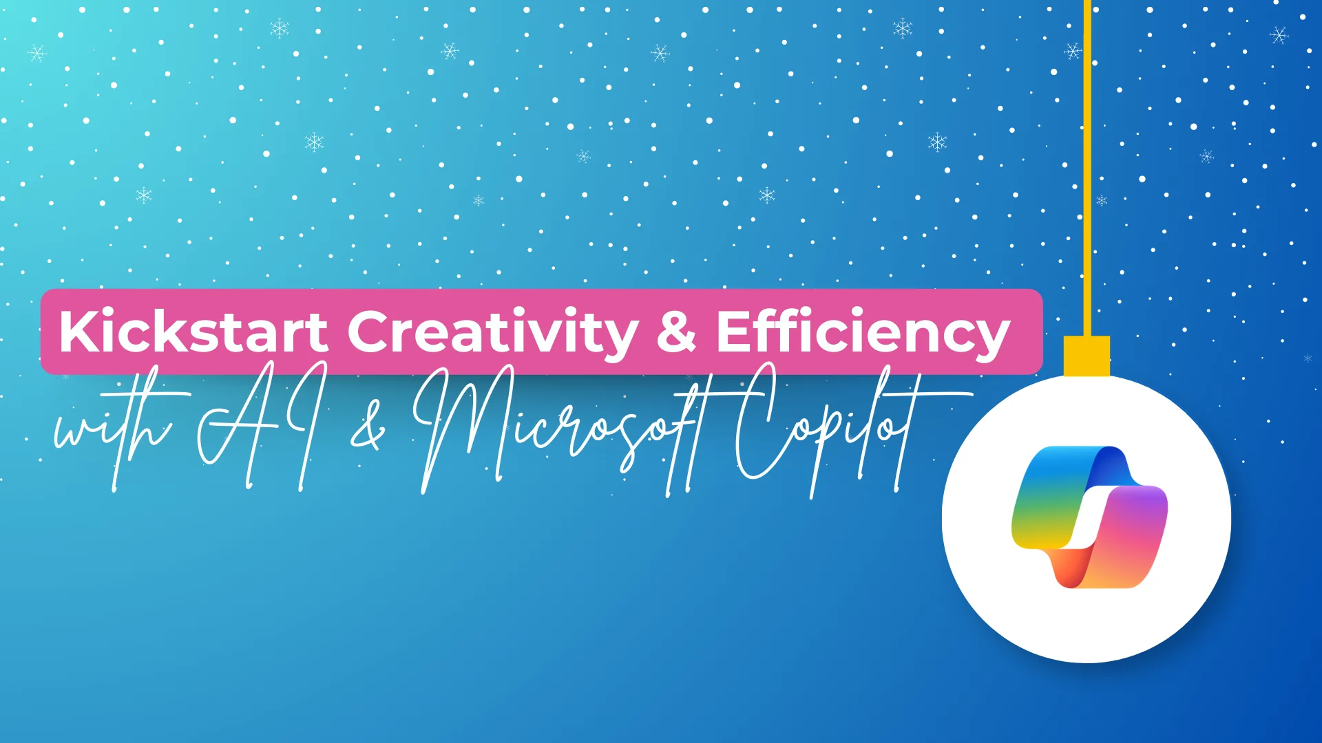 Kickstart Creativity & Efficiency with AI & Microsoft Copilot