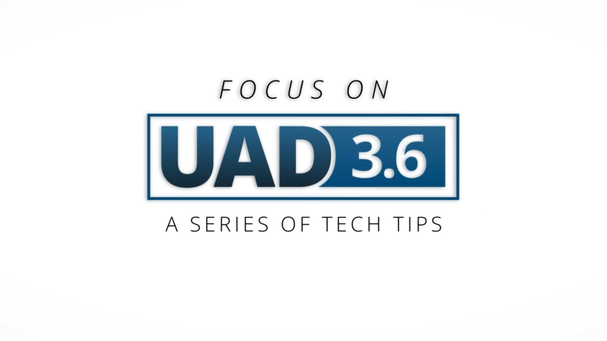 UAD 3.6 Focus: No more free-form data sources