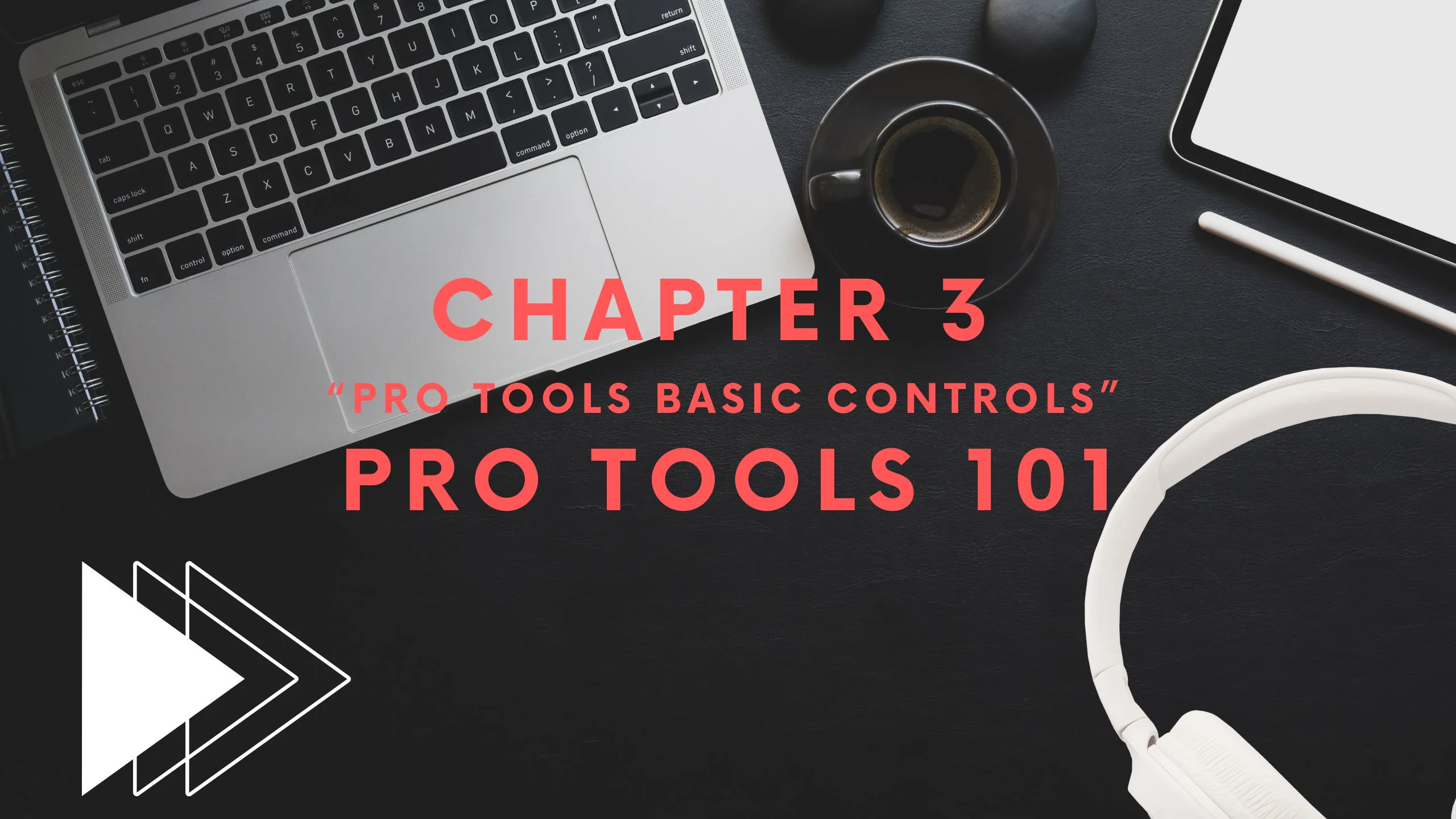 Ch 3 - Pro Tools 101 - "Pro Tools Basic Controls"