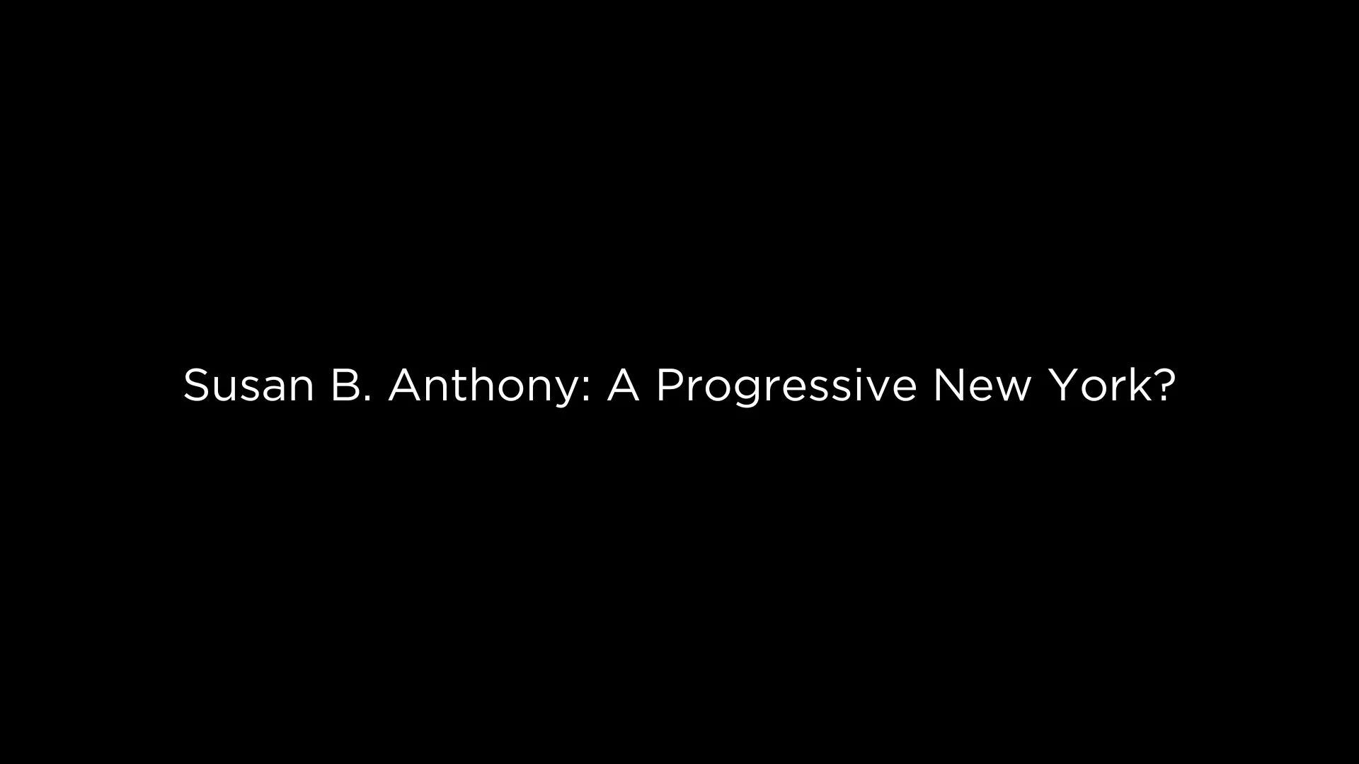 November Guest Lecture Series Susan B. Anthony: A Progressive New York?