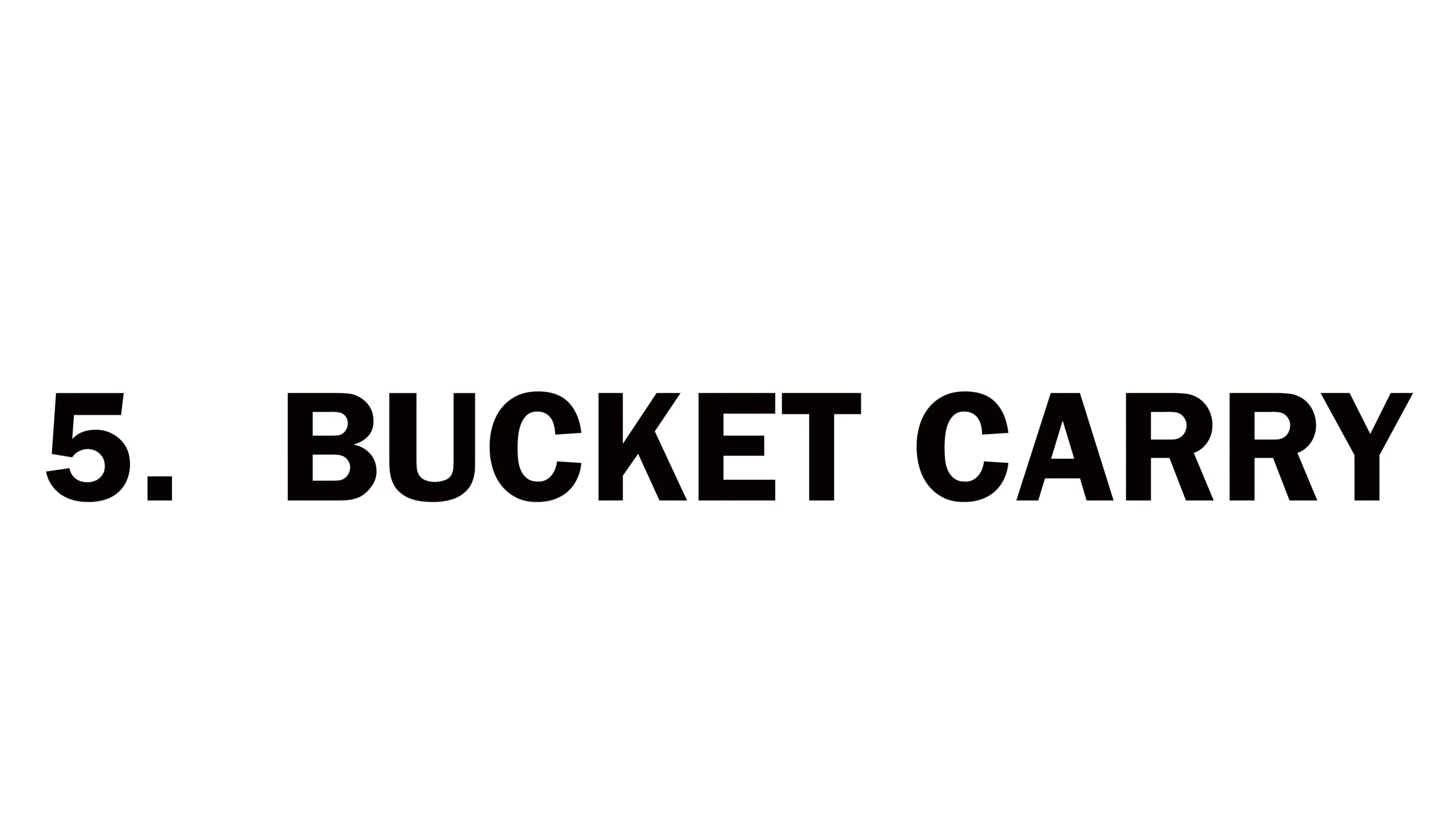5. Bucket Carry