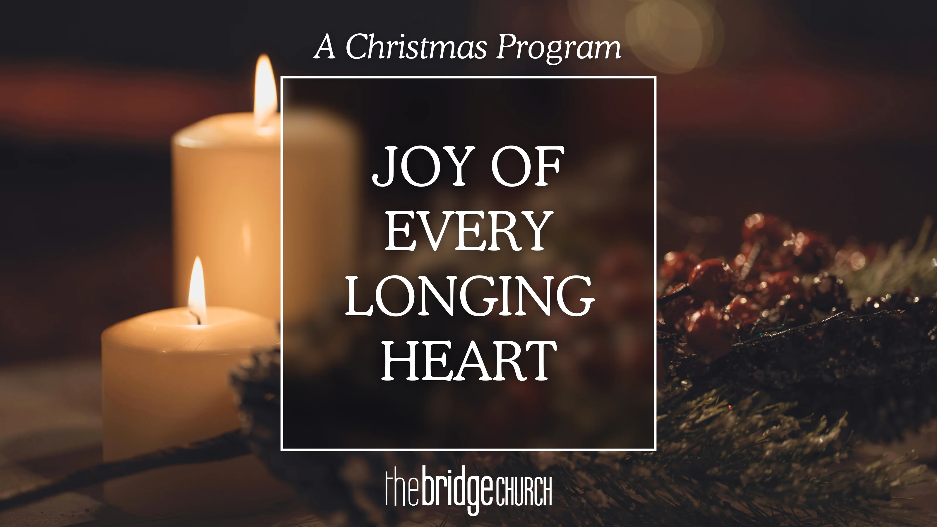 Joy of Every Longing Heart (Christmas Program 2024)