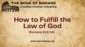 How to Fulfill the Law of God (Romans 13:8-14) - CrossWay Christian ...