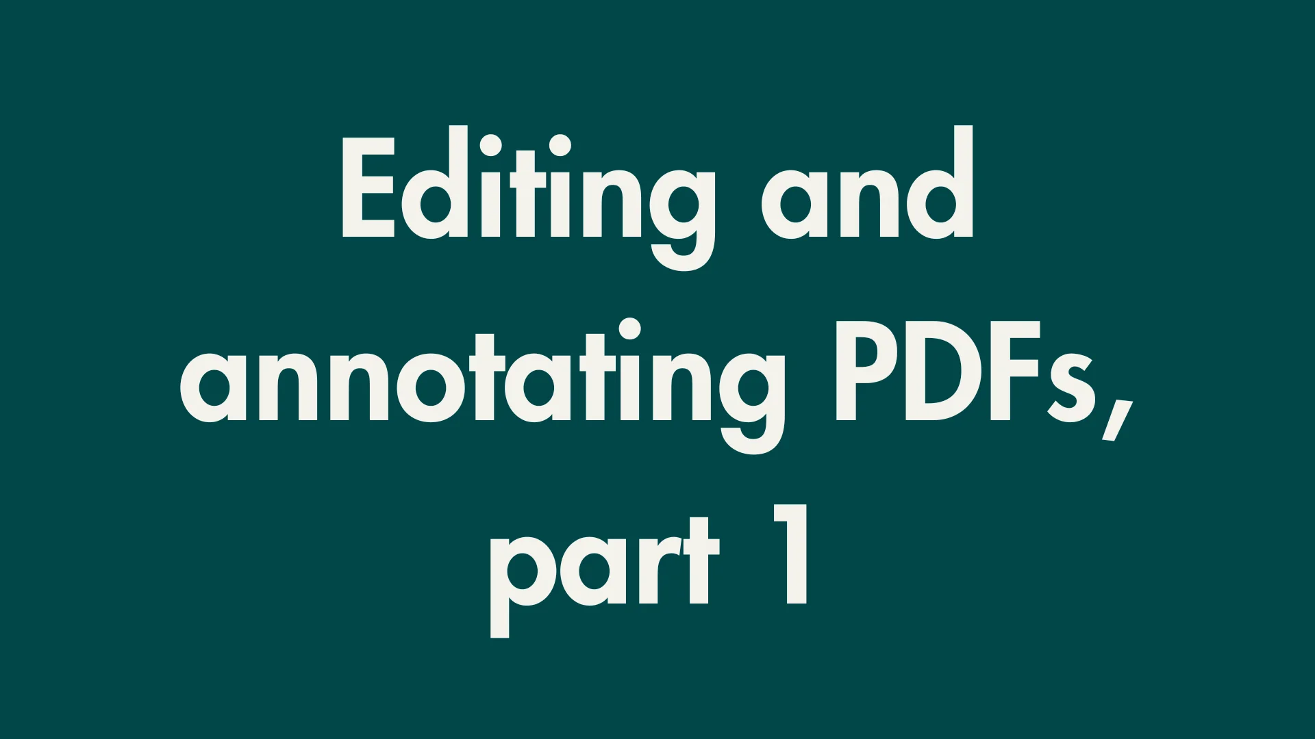 Editing and annotating PDFs, part 1