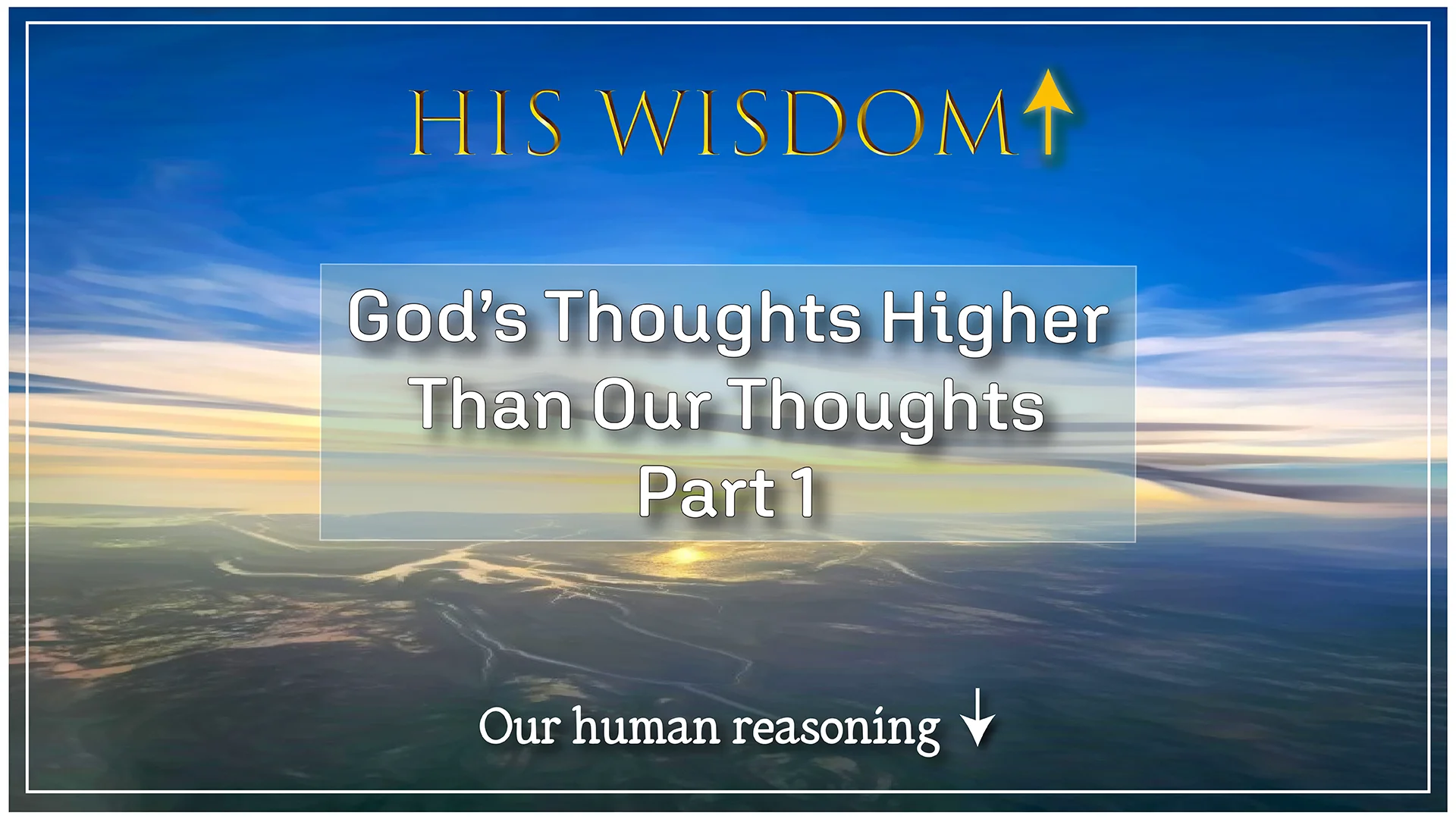 God's Thoughts Higher Than Our Thoughts Pt 1